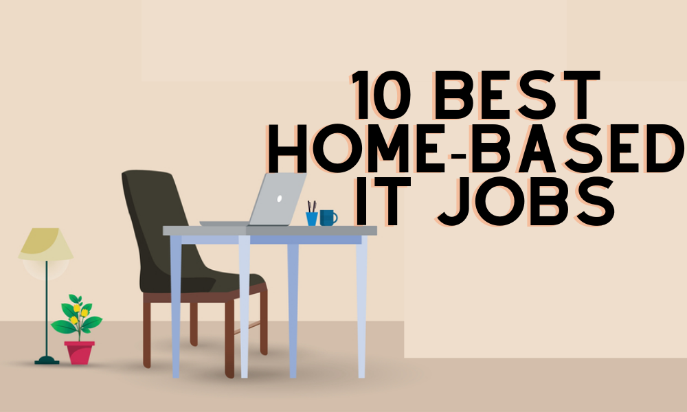 10 Best Home-Based Information Technology Jobs