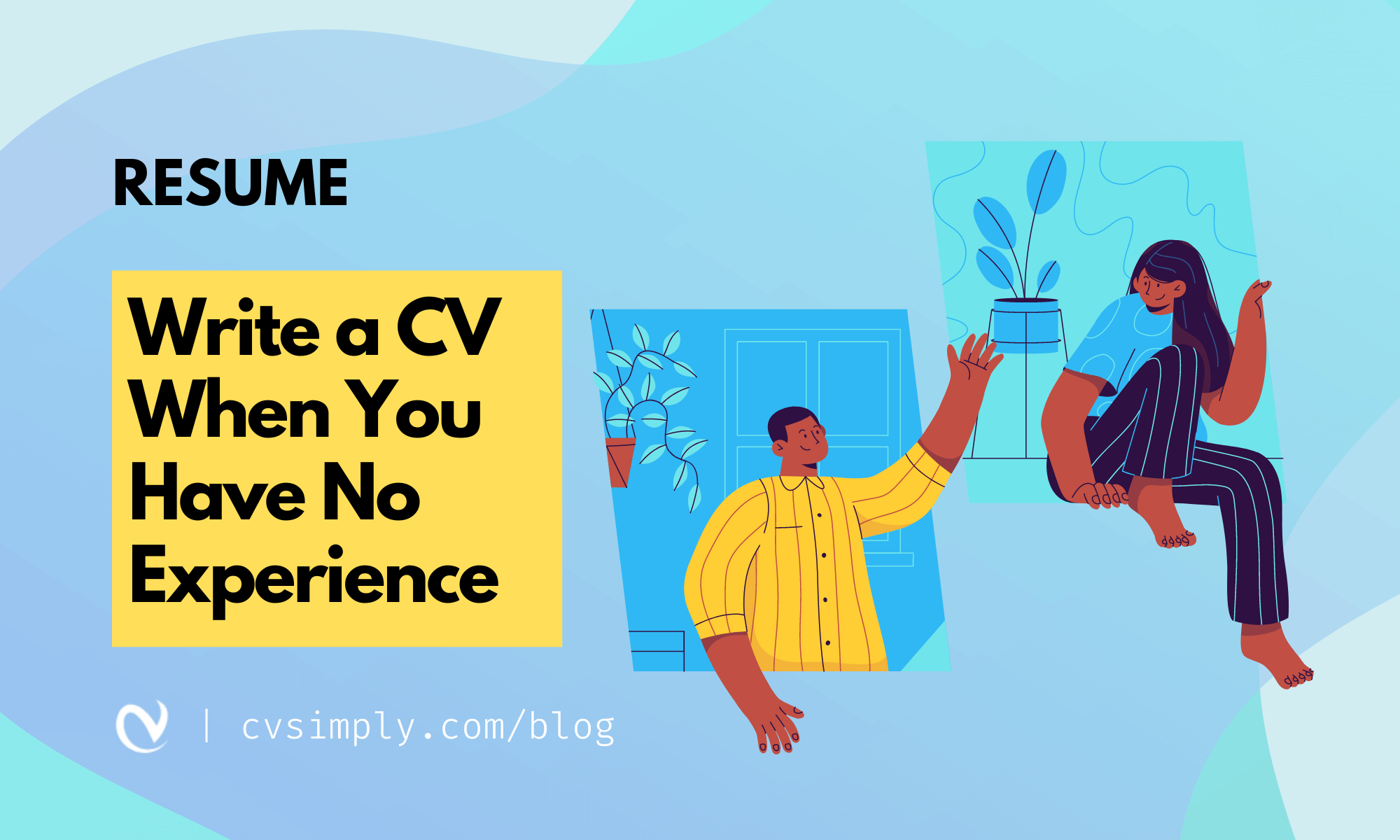 How To Write A CV When You Have No Experience