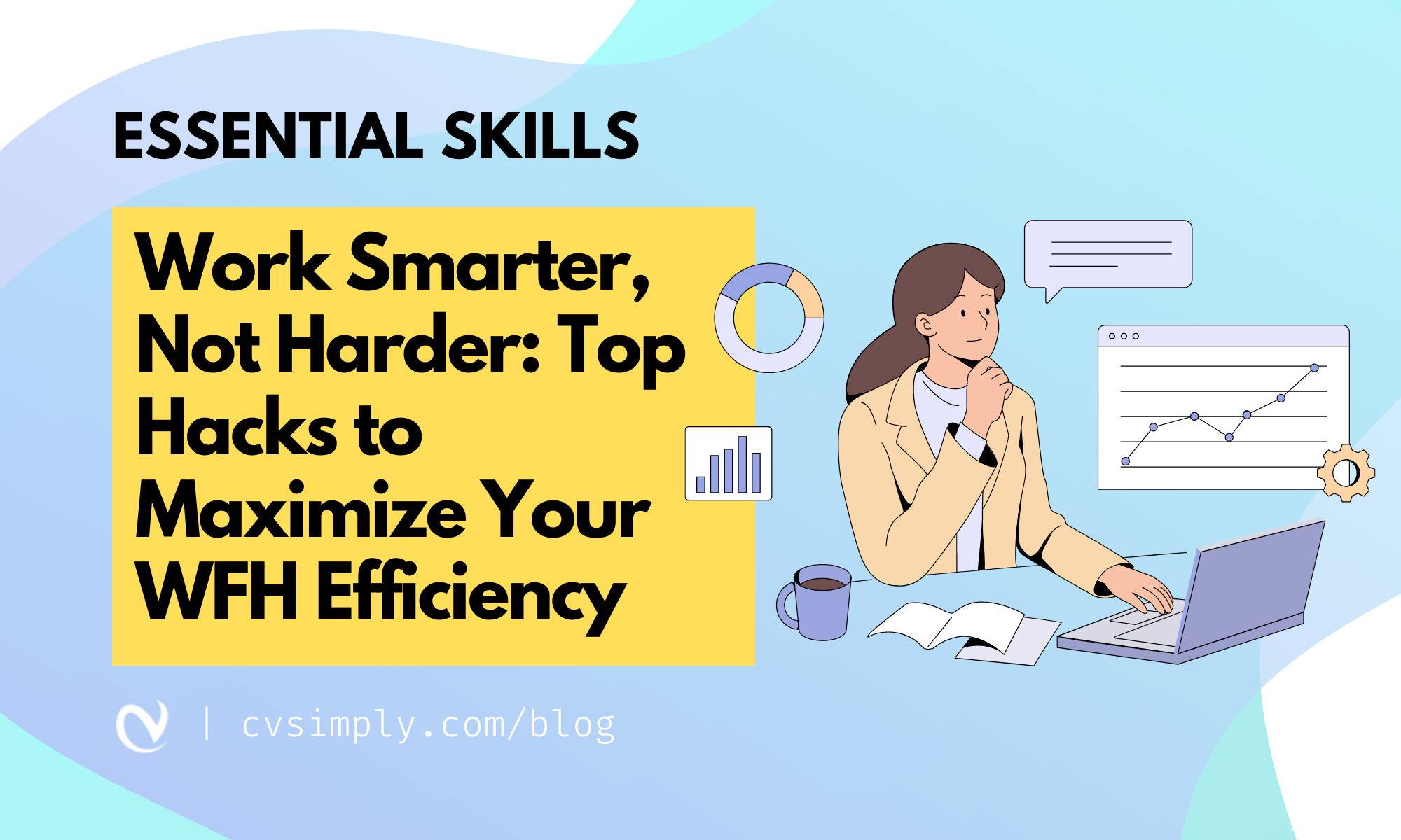Work Smarter, Not Harder: Top Hacks to Maximize Your WFH Efficiency